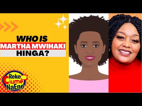 WHO IS MARTHA MWIHAKI HINGA? MUNDU UNGIANIKA NJAGA YAKU NO AKURAGE ...