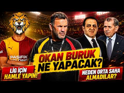 GALATASARAY NEDEN ORTA SAHA TRANSFERİ YAPMADI OKAN BURUK NE YAPACAK SÜPER LİG İÇİN HAMLE GELECEK Mİ?