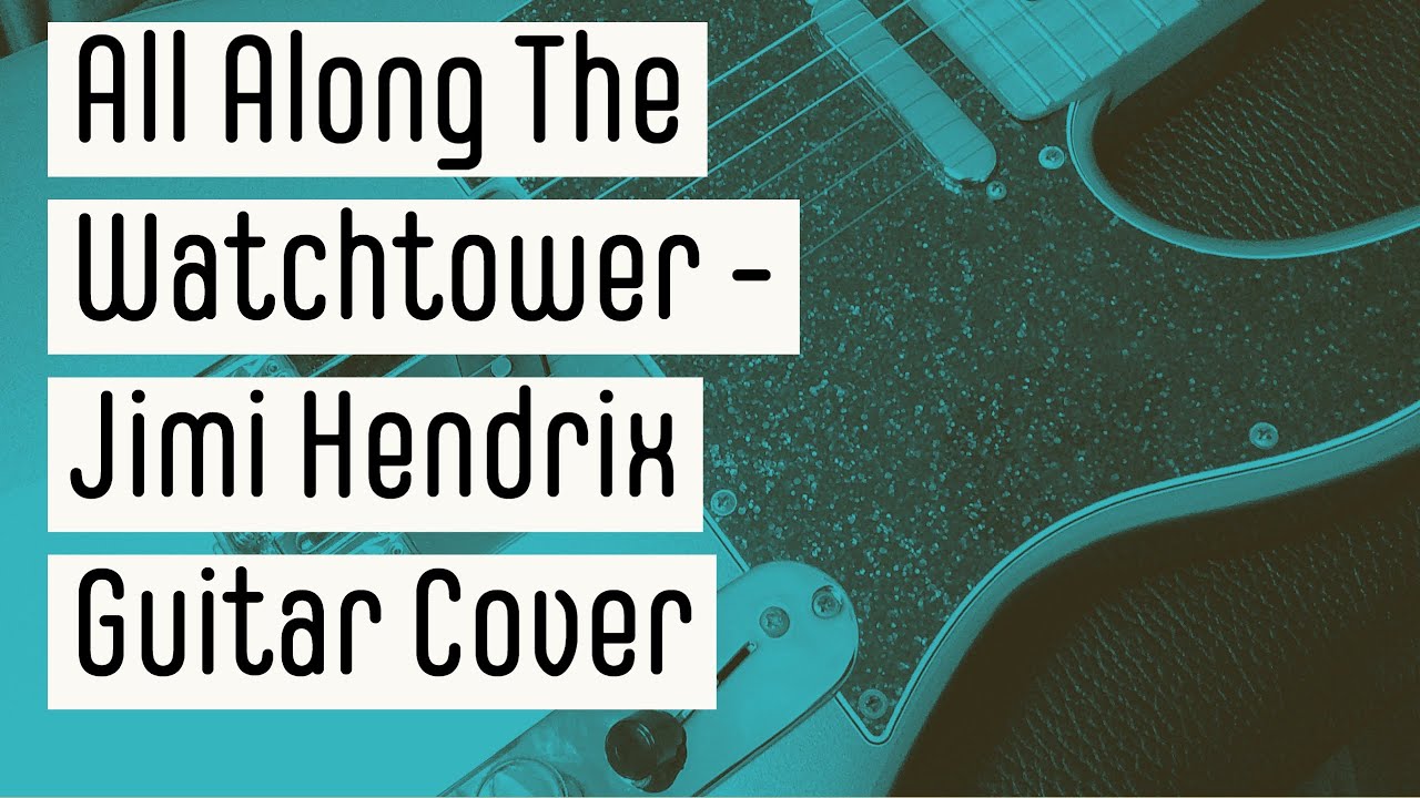 All Along The Watchtower - Guitar Cover - Jimi Hendrix - YouTube