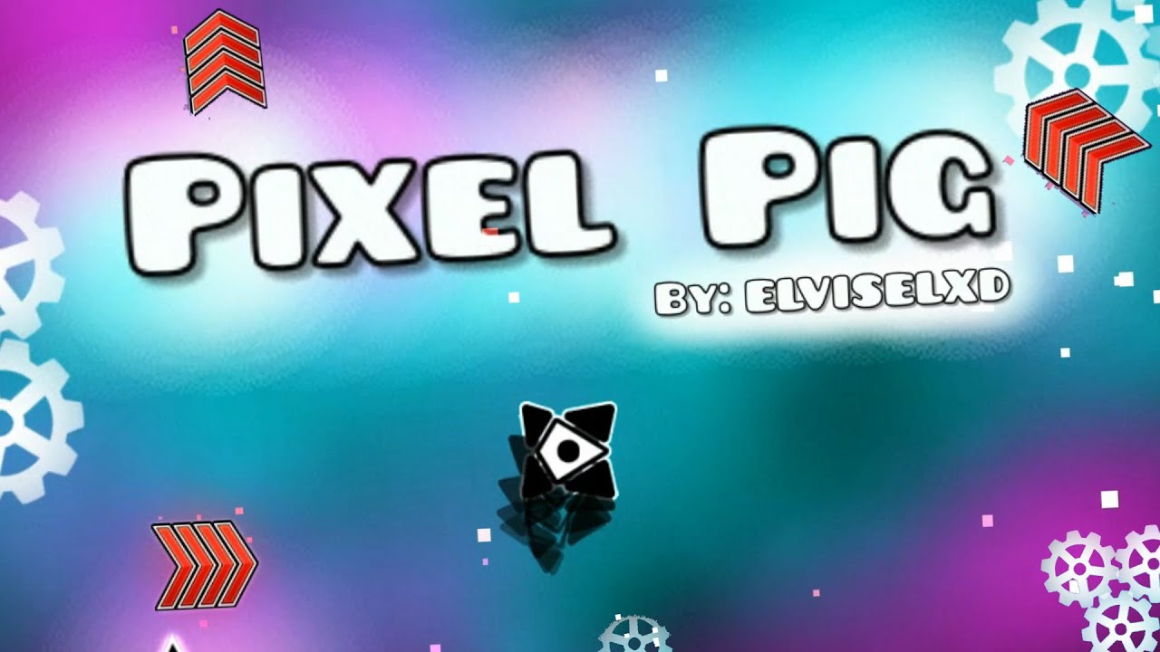 Pixel Pig Version 2 By ELVISELXD22 | Geometry Dash - YouTube