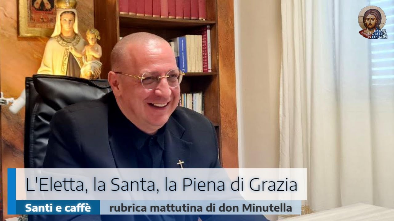 L'ELETTA, LA SANTA, LA PIENA DI GRAZIA - YouTube