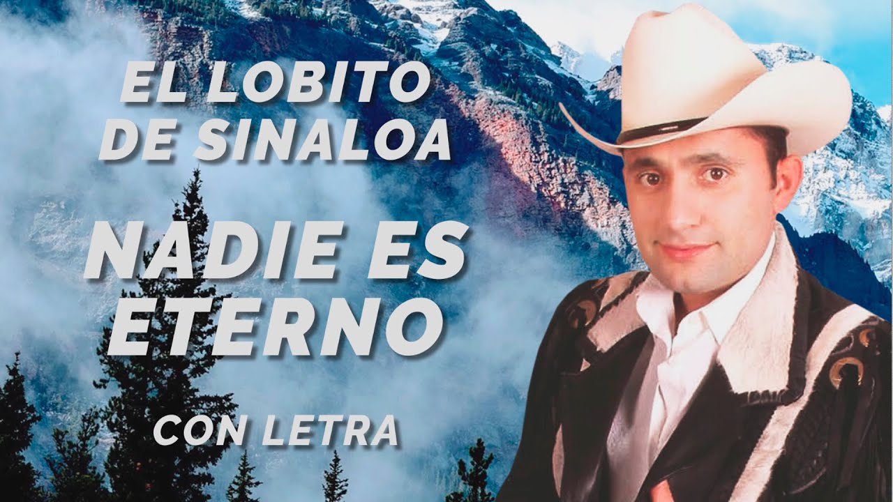 El Lobito De Sinaloa - Nadie Es Eterno LETRA Con Banda Sinaloense ...