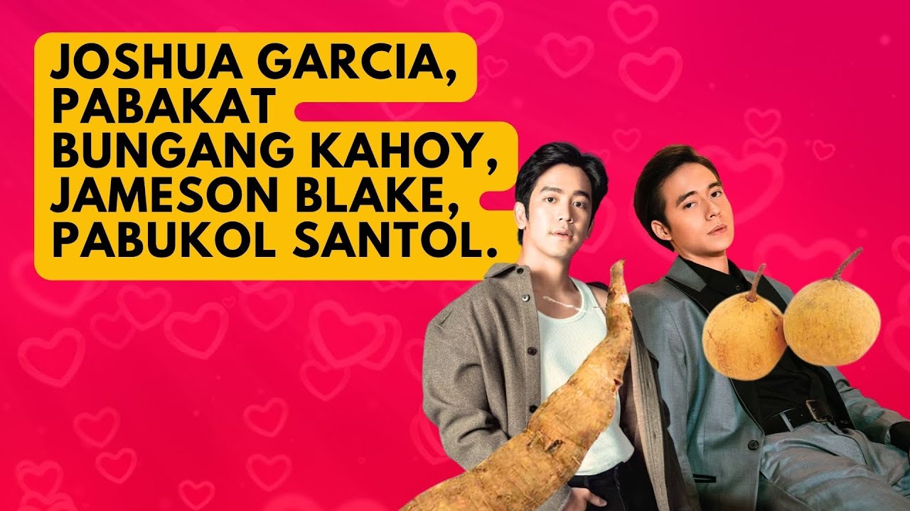 JOSHUA GARCIA, PABAKAT BUNGANG KAHOY, JAMESON BLAKE, PABUKOL SANTOL ...