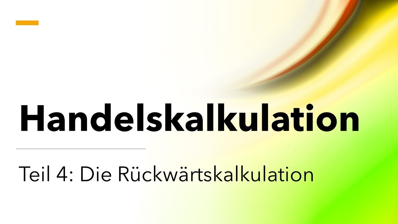 Handelskalkulation Teil 4 - Die Rückwärtskalkulation - neu - YouTube