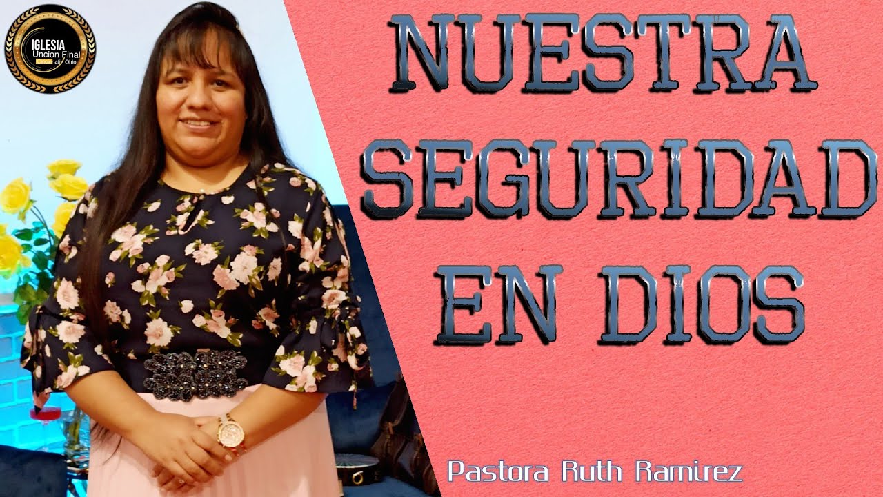 NUESTRA SEGURIDAD EN DIOS - Pastora Ruth Ramirez - YouTube