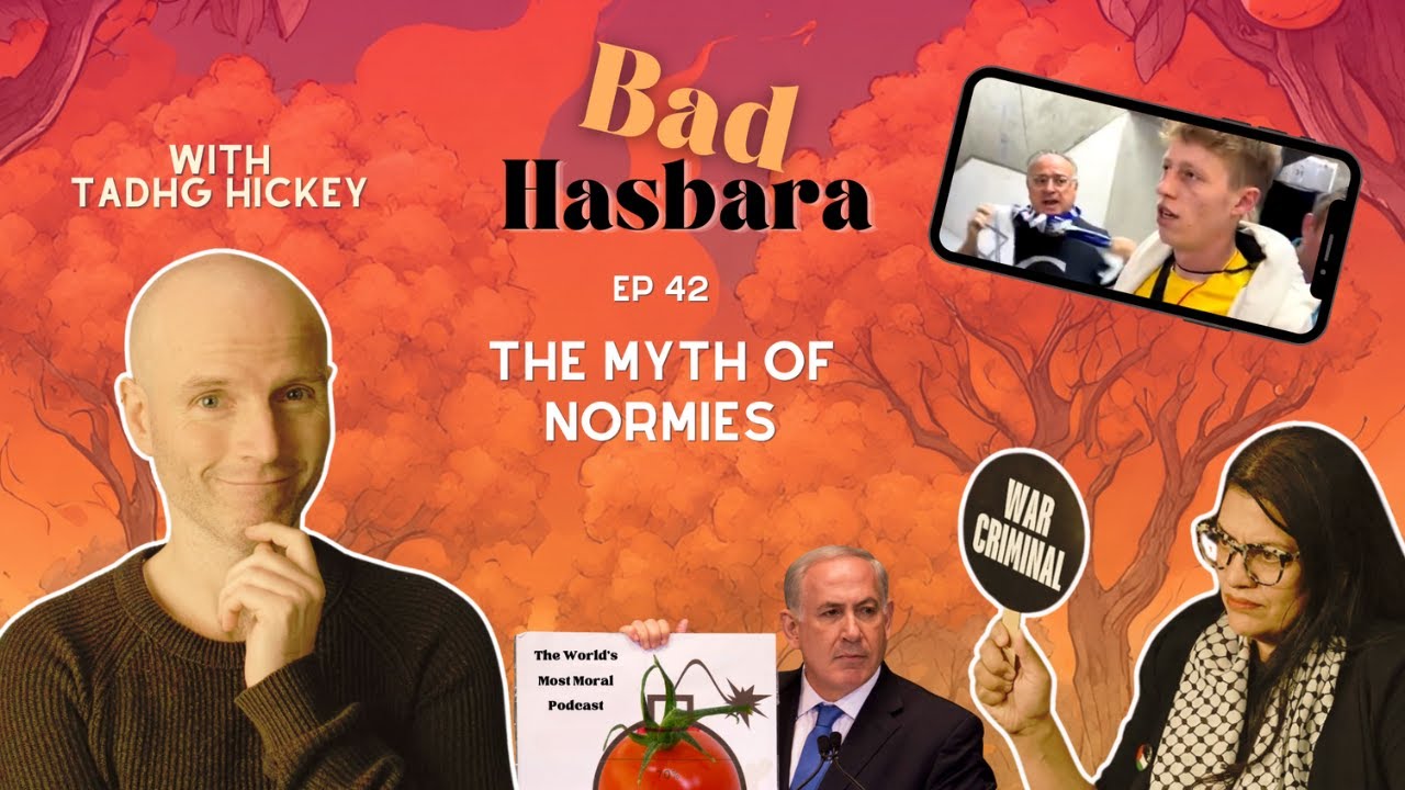 Bad Hasbara 42: The Myth Of Normies, with Tadhg Hickey - YouTube