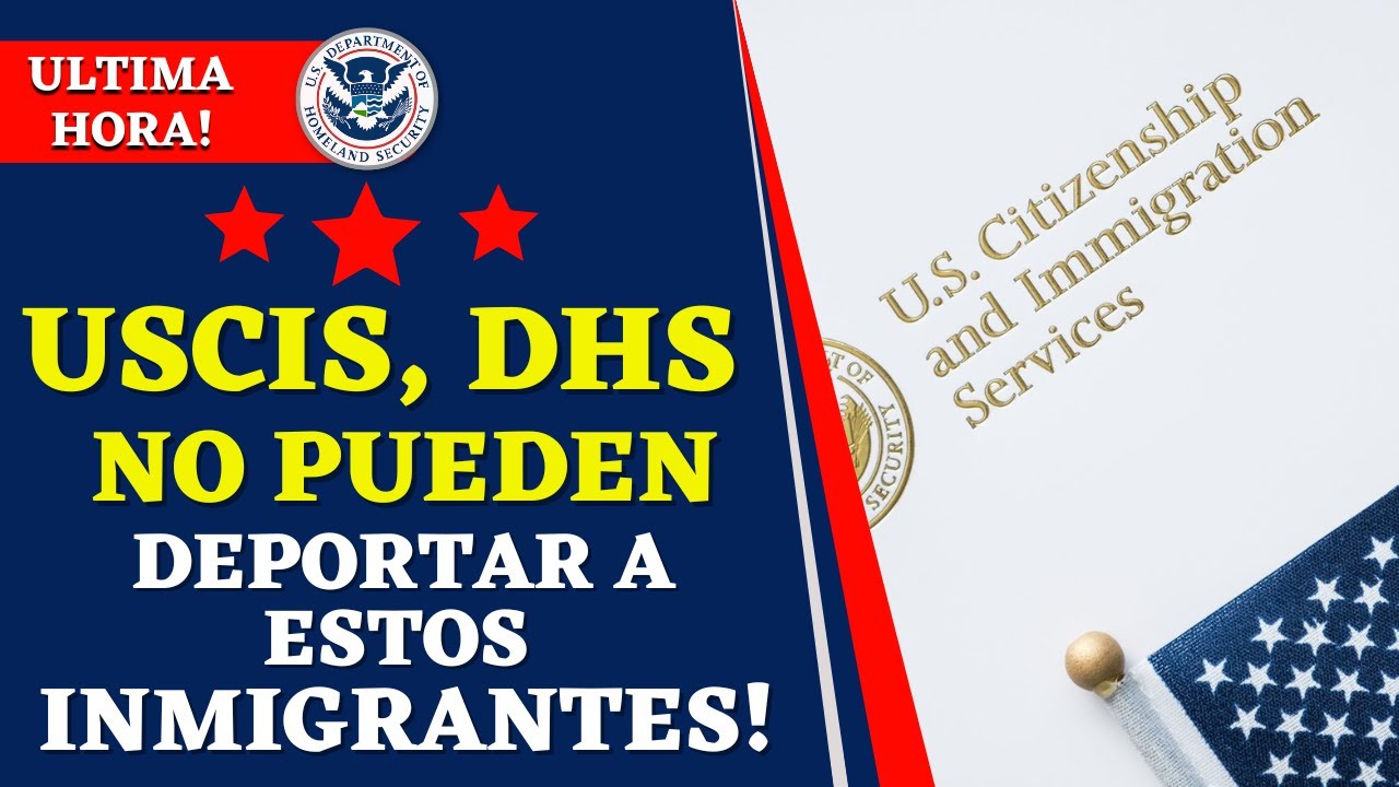 USCIS, DHS y Trump NO PUEDEN DEPORTAR A ESTOS INMIGRANTES, QUÍ ESTÁ POR ...