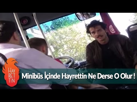 Minibüs içinde Hayrettin ne derse o olur ! :)