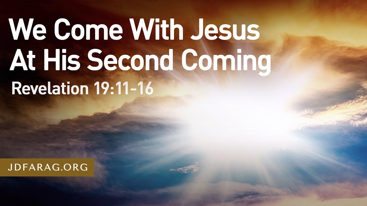 Sunday Sermon, We Come With Jesus At His Second Coming, Revelation 19: ...