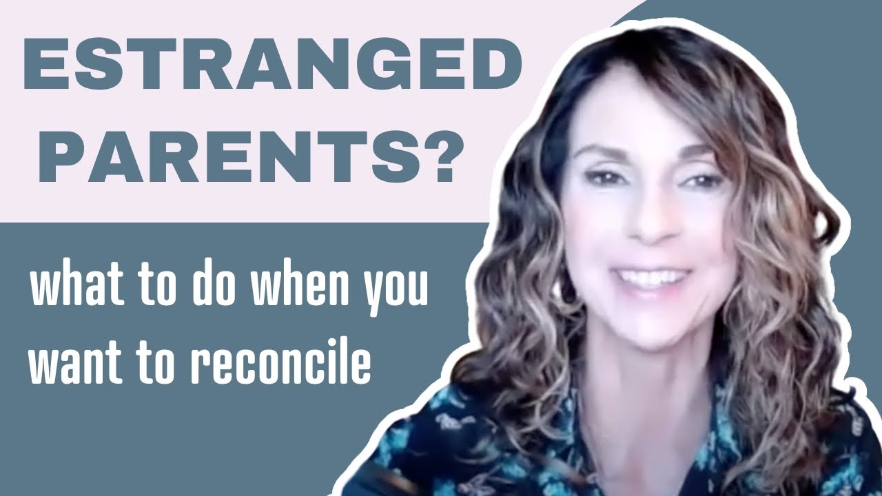 Estranged Parents? What To Do When You Want To Reconcile (Five Keys ...