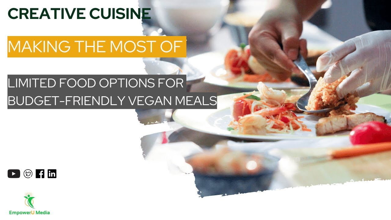 Creative Cuisine: Making the Most of Limited Food Options for Budget ...