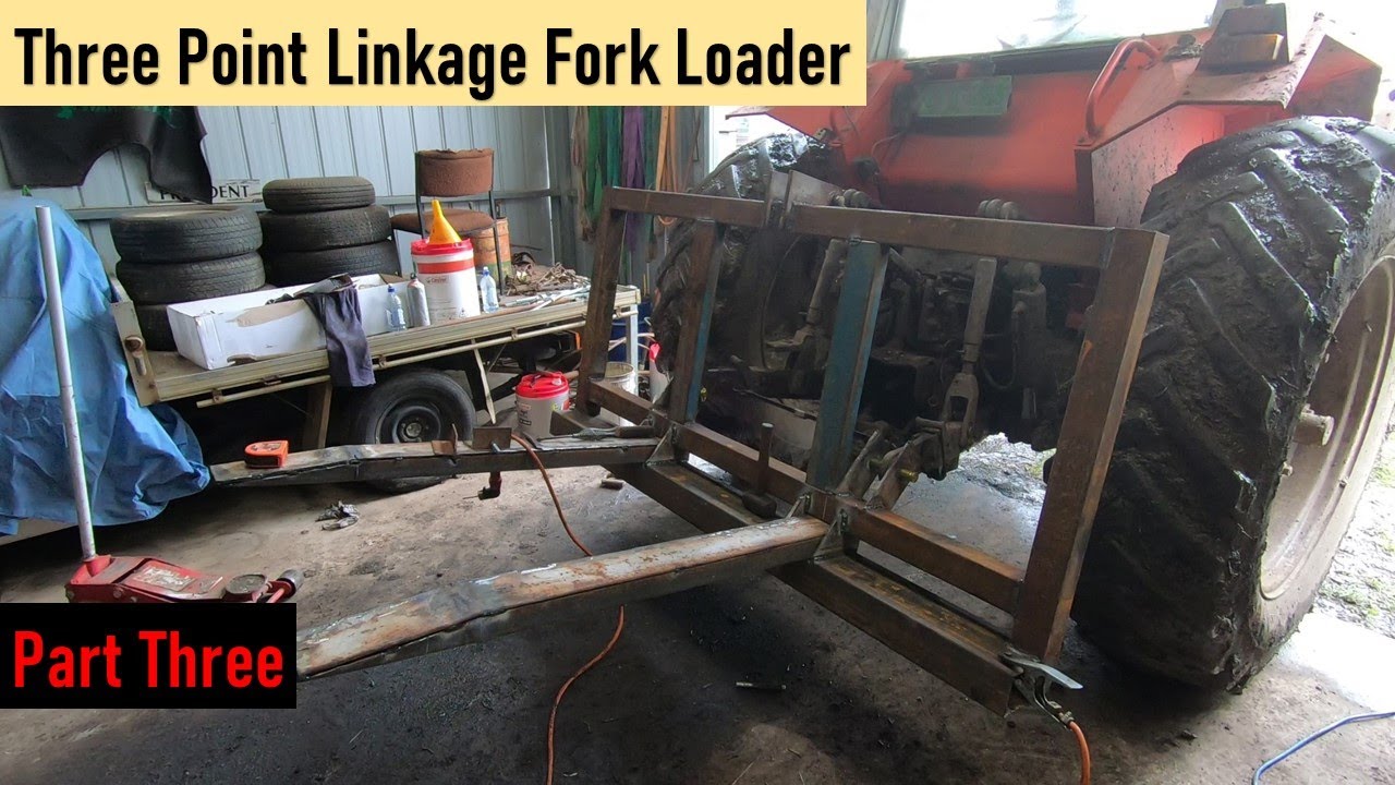 Building A Three Point Linkage Fork Loader. Part 3 - YouTube