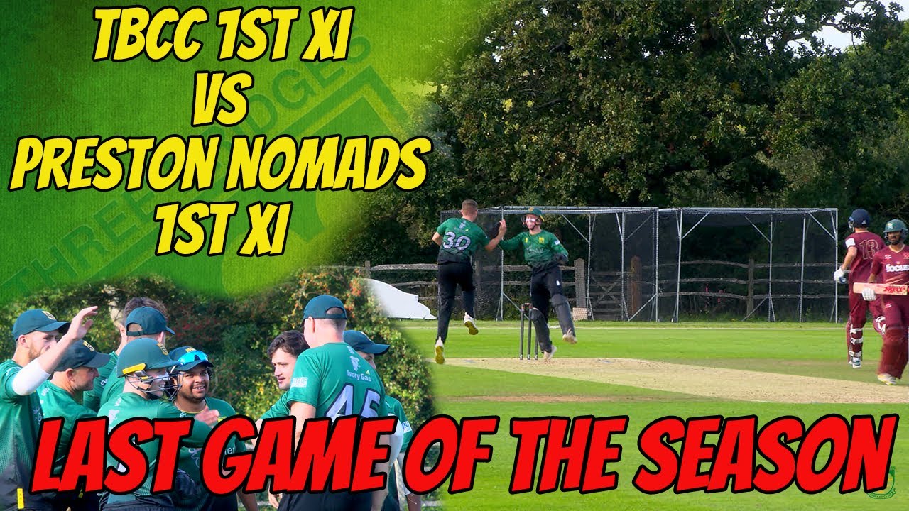 SAVING THE BEST FOR LAST | TBCC 1st XI vs Preston Nomads 1st XI ...