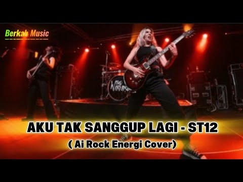 St12 - Aku Tak Sanggup Lagi (AI Rock Energi Cover)