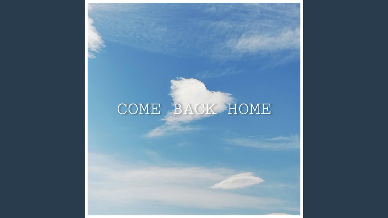 Come Back Home - YouTube