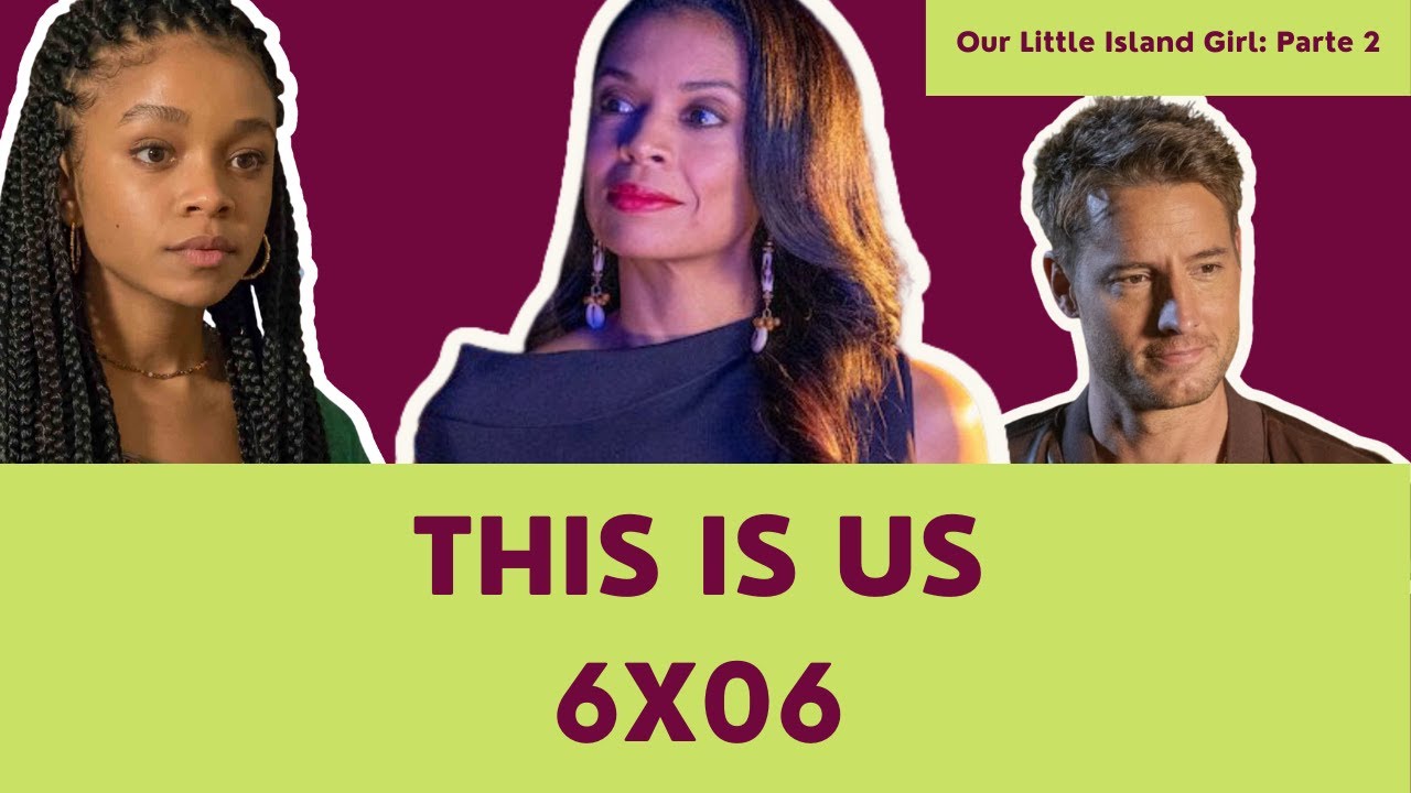 THIS IS US - 6X06 | Our Little Island Girl: Parte 2 | This is Us está perdendo a mão? - YouTube