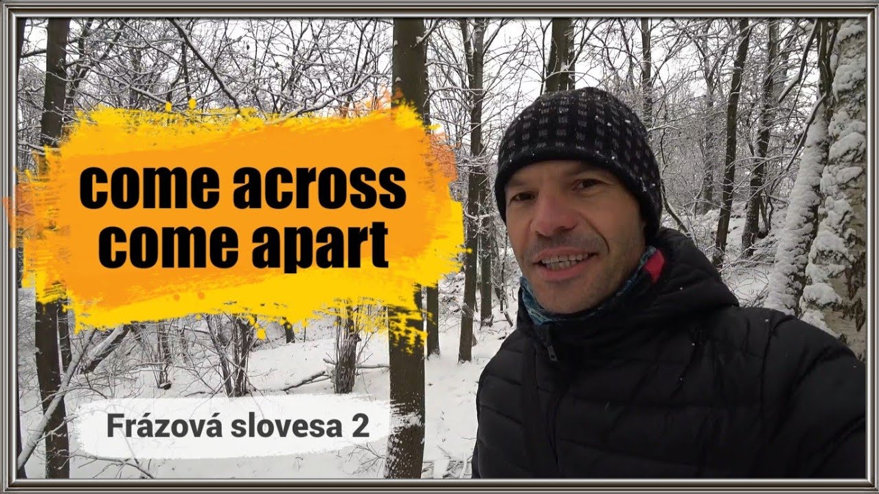 Frázová slovesa 2 - come across, come apart - YouTube