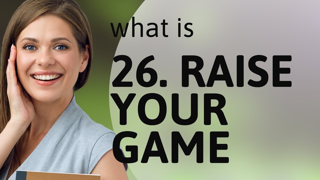 Elevate Your Performance: Understanding "Raise Your Game" - YouTube