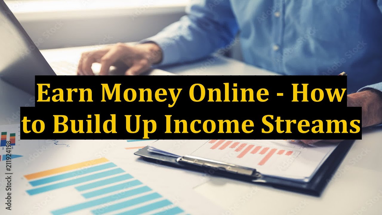 Earn Money Online - How to Build Up Income Streams - YouTube