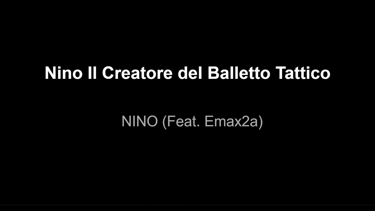 Nino Il Creatore del Balletto Tattico - NINO-emax2a_ (Testo/Lyrics ...