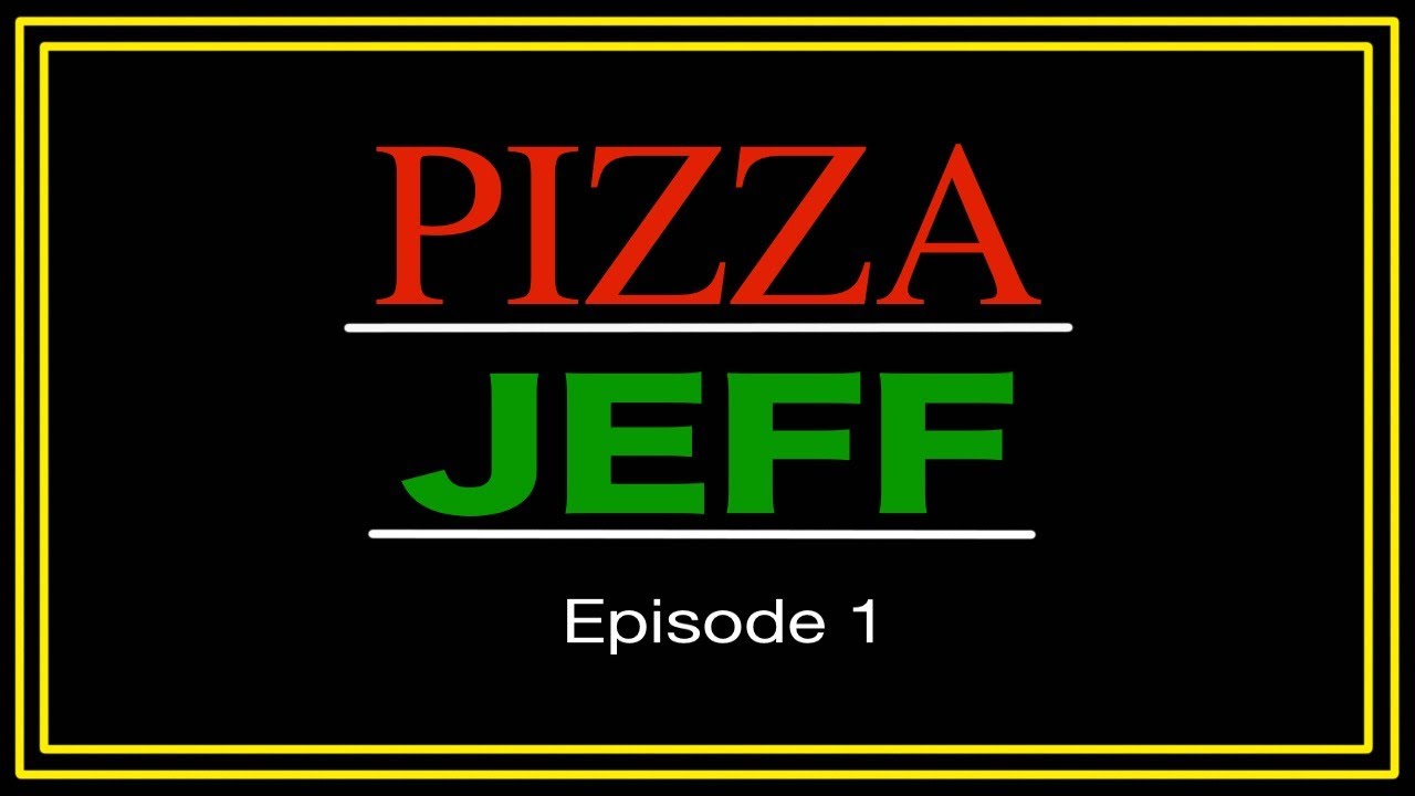 Pizza Jeff episode 1 - YouTube