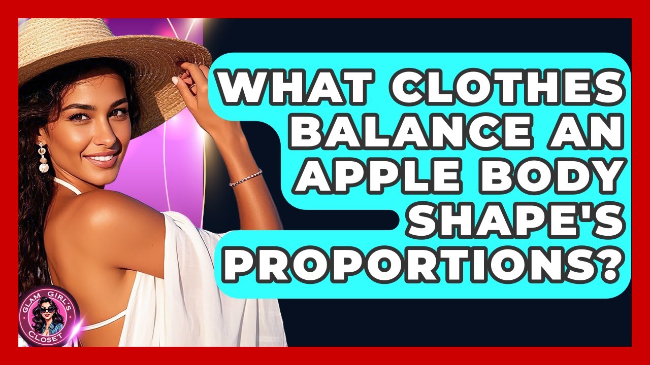 What Clothes Balance An Apple Body Shape's Proportions? - Glam Girl's ...