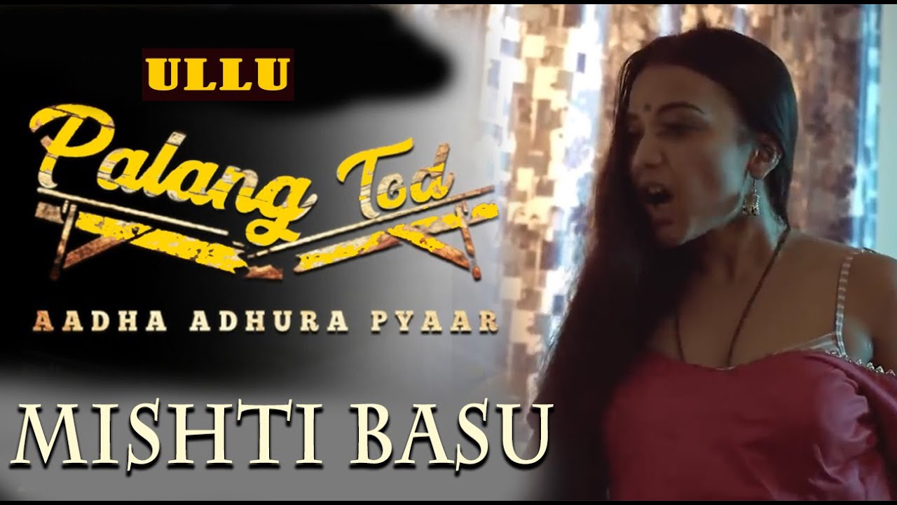Mishti Basu | Aadha Adhura Pyaar | Palang -Tod | Ullu Original - YouTube