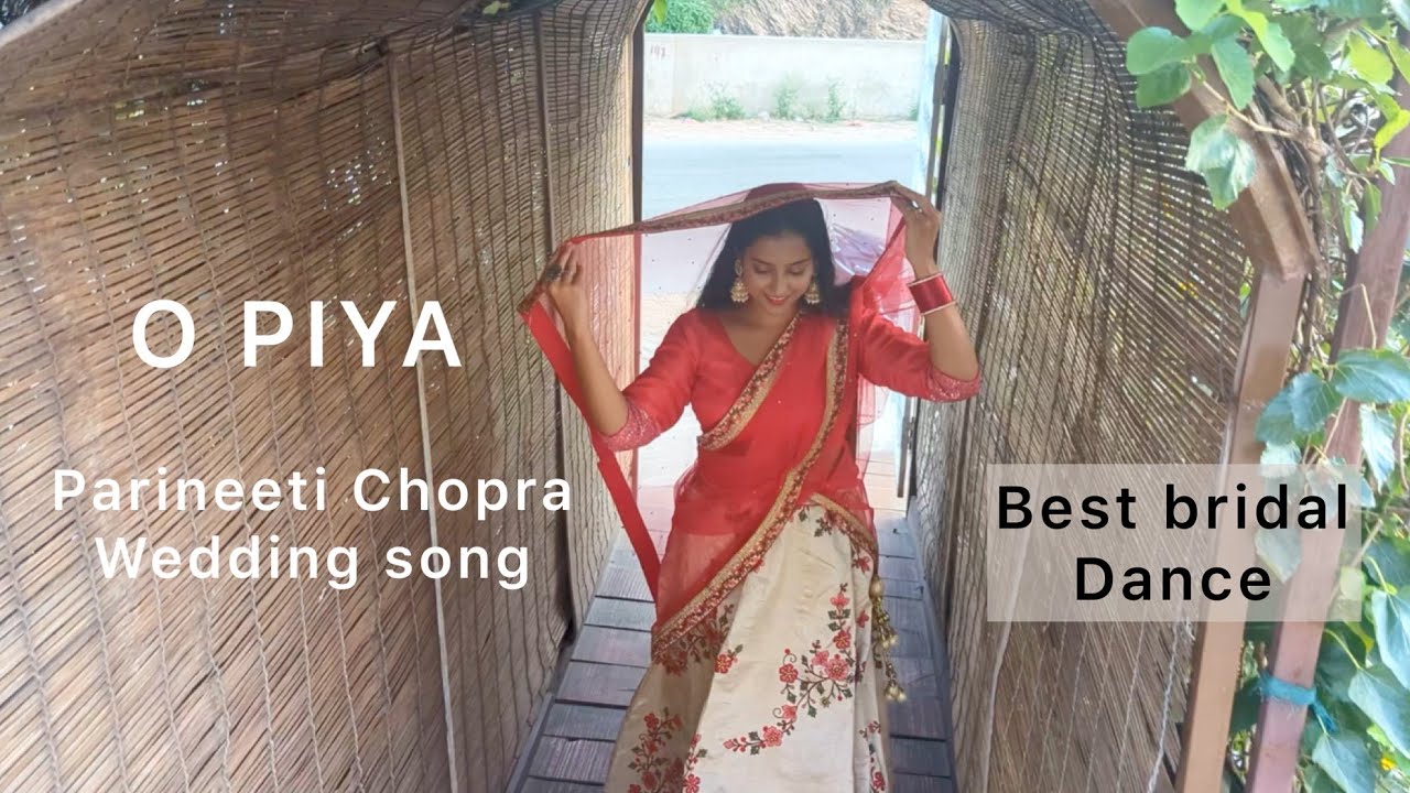 O PIYA | Parineet Chopra Wedding Song Dance | Latest Bridal song - YouTube