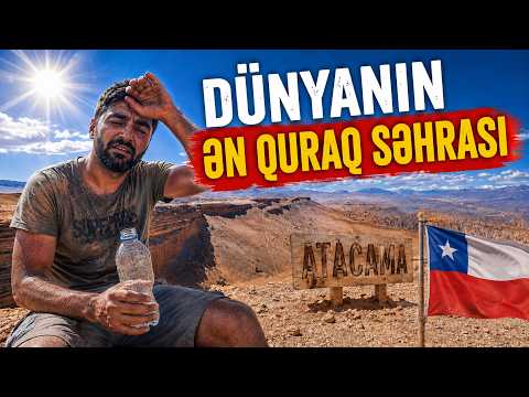 Dünyanın ən quraq səhrasına gəldim (ATAKAMA, ÇİLİ)
