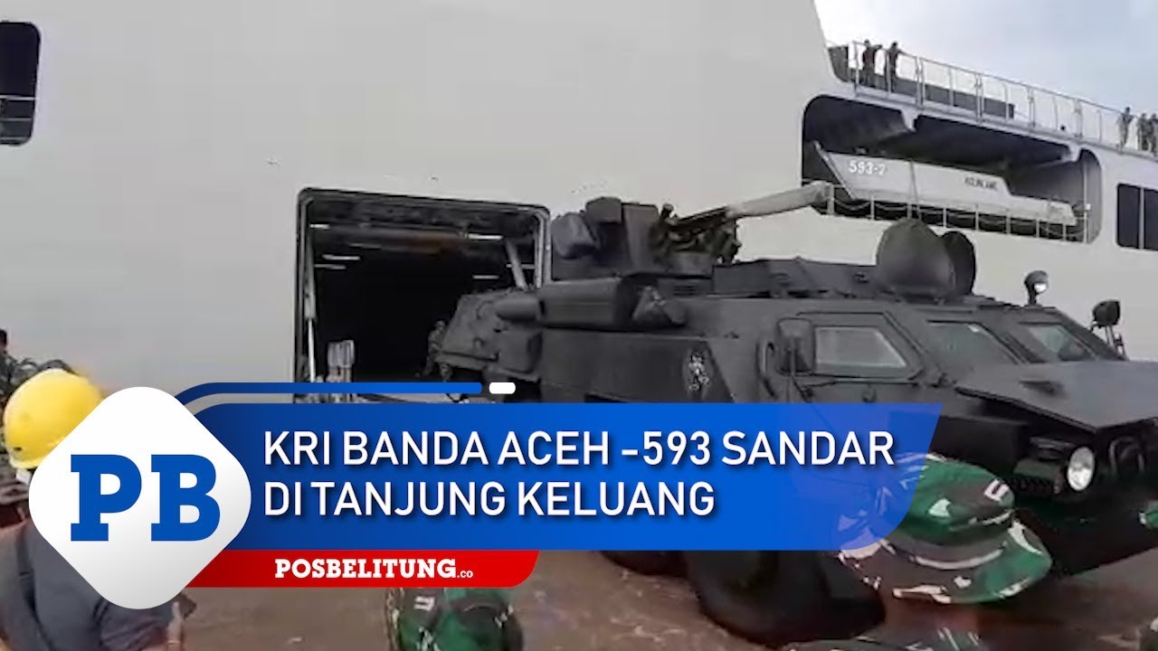 KRI Banda Aceh-593 Sandar di Tanjung Keluang Belitung Timur, Bawa ...