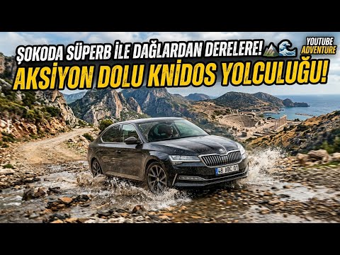 Skoda Superb ile Sınırları Zorladık! Knidos Antik Kenti'ne Ölümcül Dağ Yolları ve Derelerden Geçerek