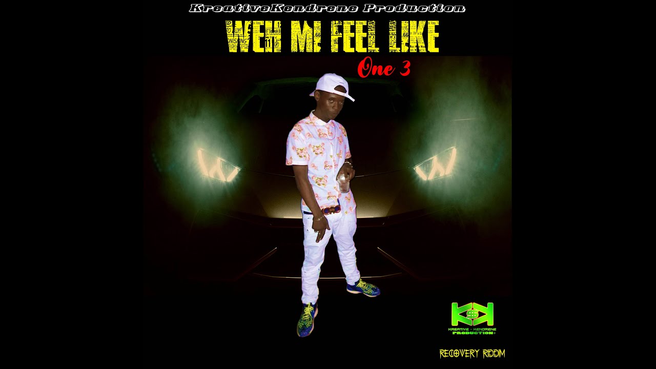 One Three Element - Weh Mi Feel Like - Recovery Riddim - Official Audio ...