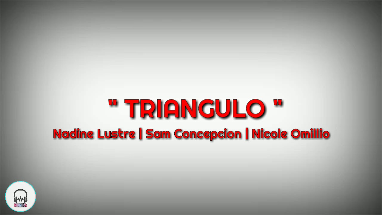 Triangulo - Nadine Lustre | Sam Concepcion | Nicole Omillio | Lyrics ...