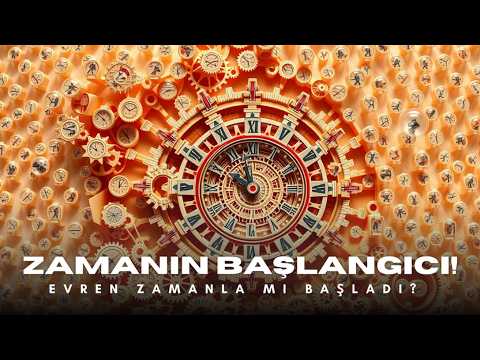 Evren Zamanla mı Başladı? Zamanın Başlangıcı!