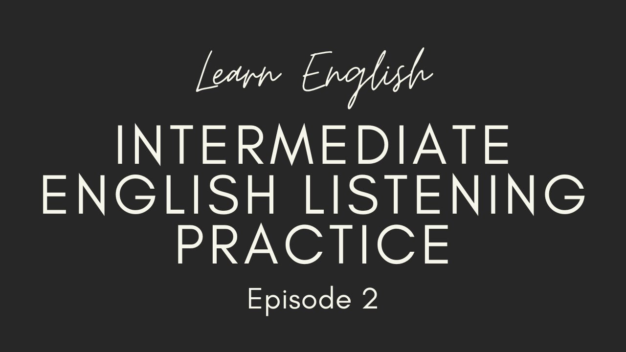 Intermediate English Listening Practice: Episode 2 - YouTube