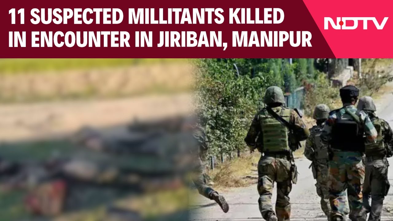 Manipur Violence News | 11 Suspected Militants Killed In Gunfight With ...