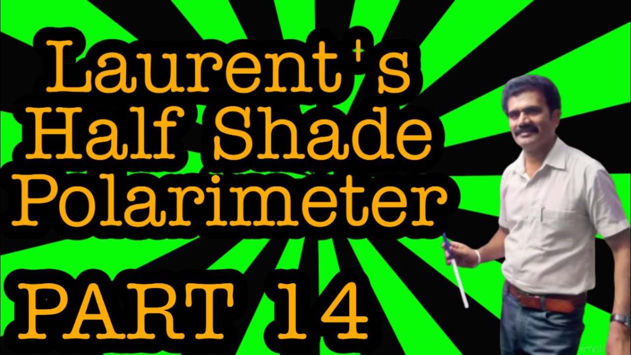 LAURENT'S HALF-SHADE POLARIMETER - Polarization of Light (PART 14 ...