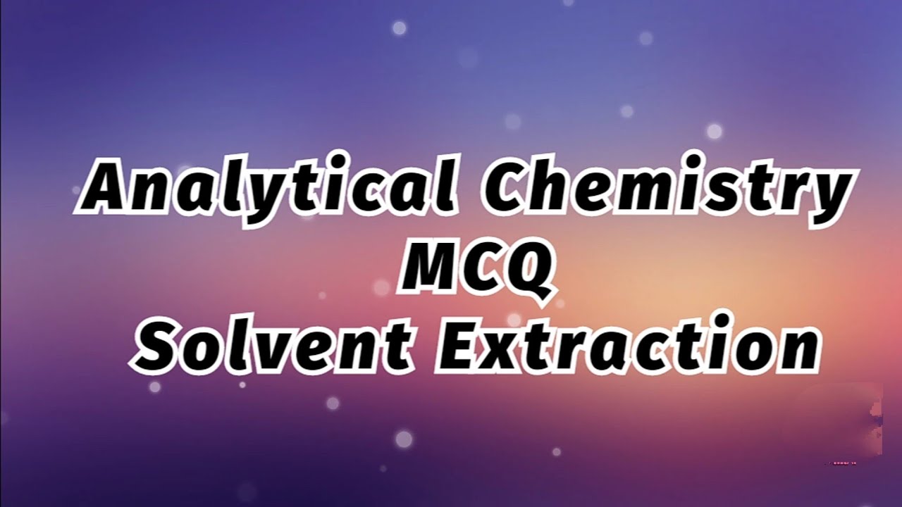 MCQ On Solvent Extraction (BSc/MSc) - YouTube