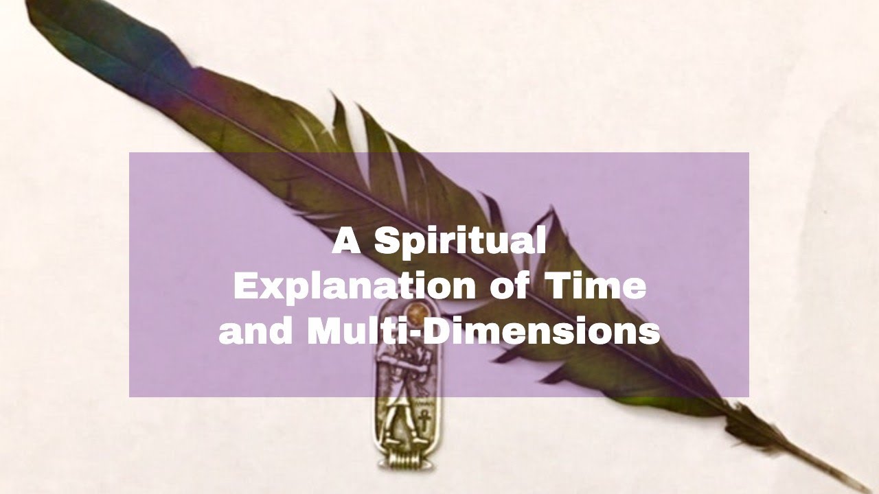 A Spiritual Explanation of Time and Multi-Dimensions - YouTube