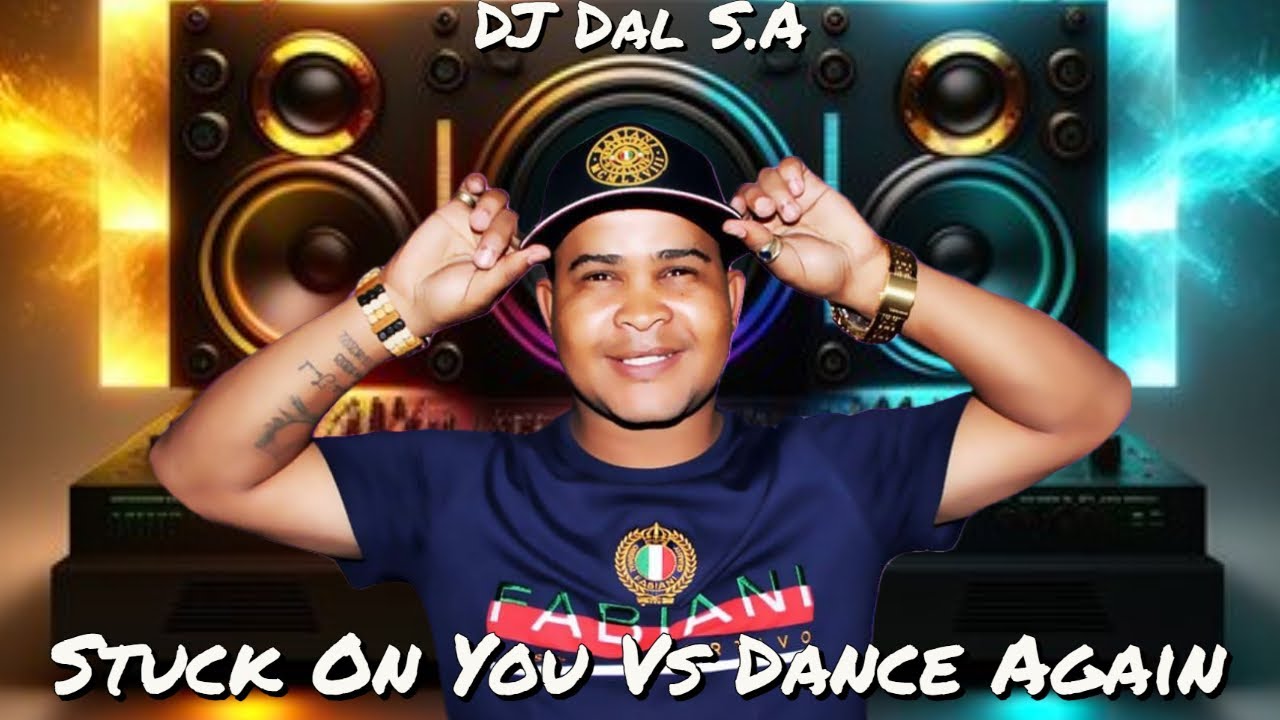 DJ Dal S.A - Stuck On You Vs Dance Again [Die Doring Remix 2023 ...
