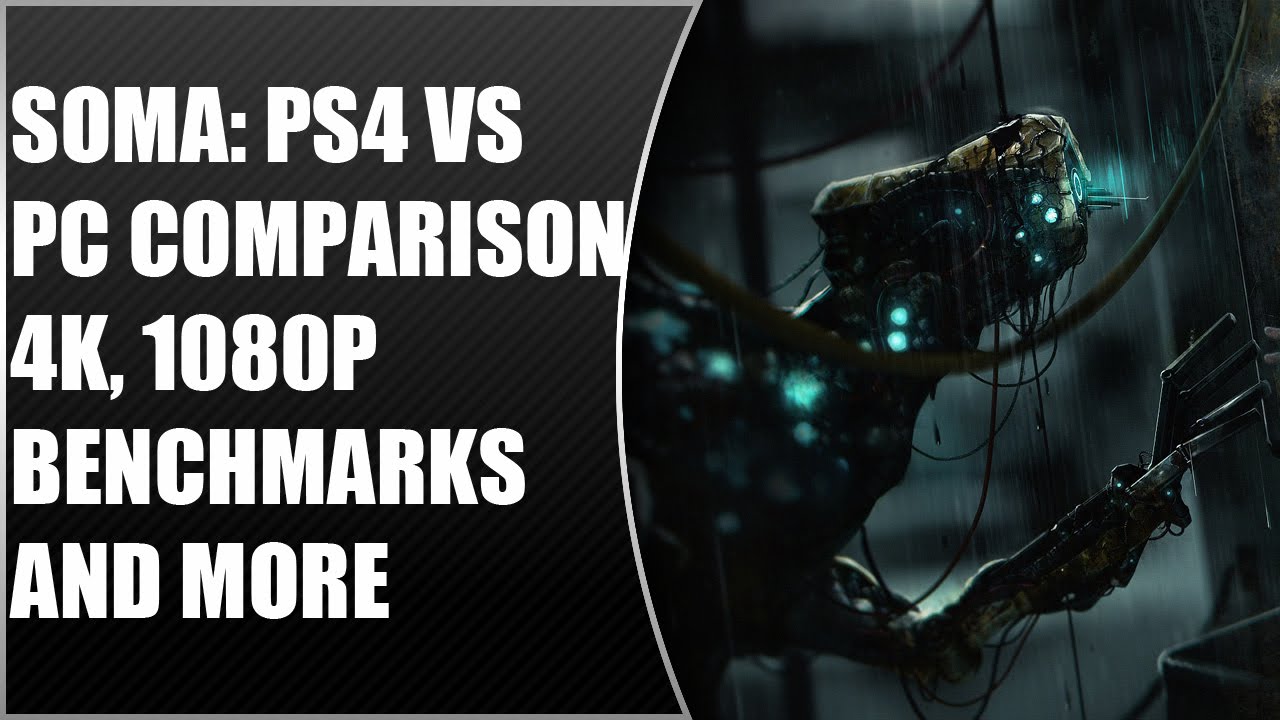 SOMA: PS4 vs PC Comparison, 4k, 1080p Benchmarks And More - YouTube