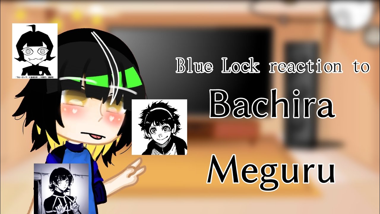 Blue Lock react to Bachira || my au ? || ship || gacha club || by ...
