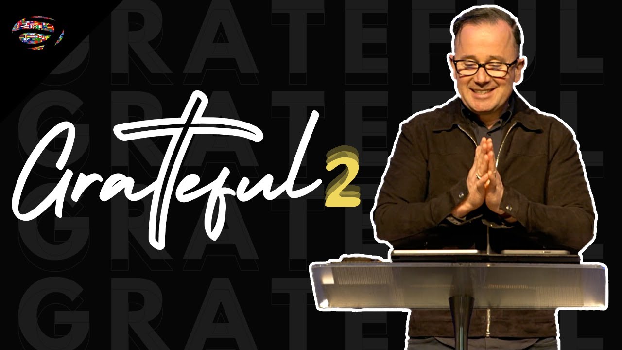 Grateful 2 - Pastor John Ahern | Sermon - YouTube
