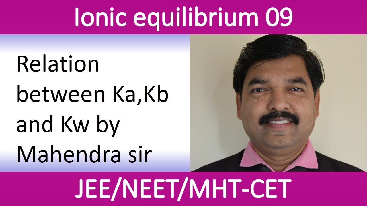 IONIC EQUILIBRIUM 09 RELATION BETWEEN Ka,Kb AND Kw - YouTube
