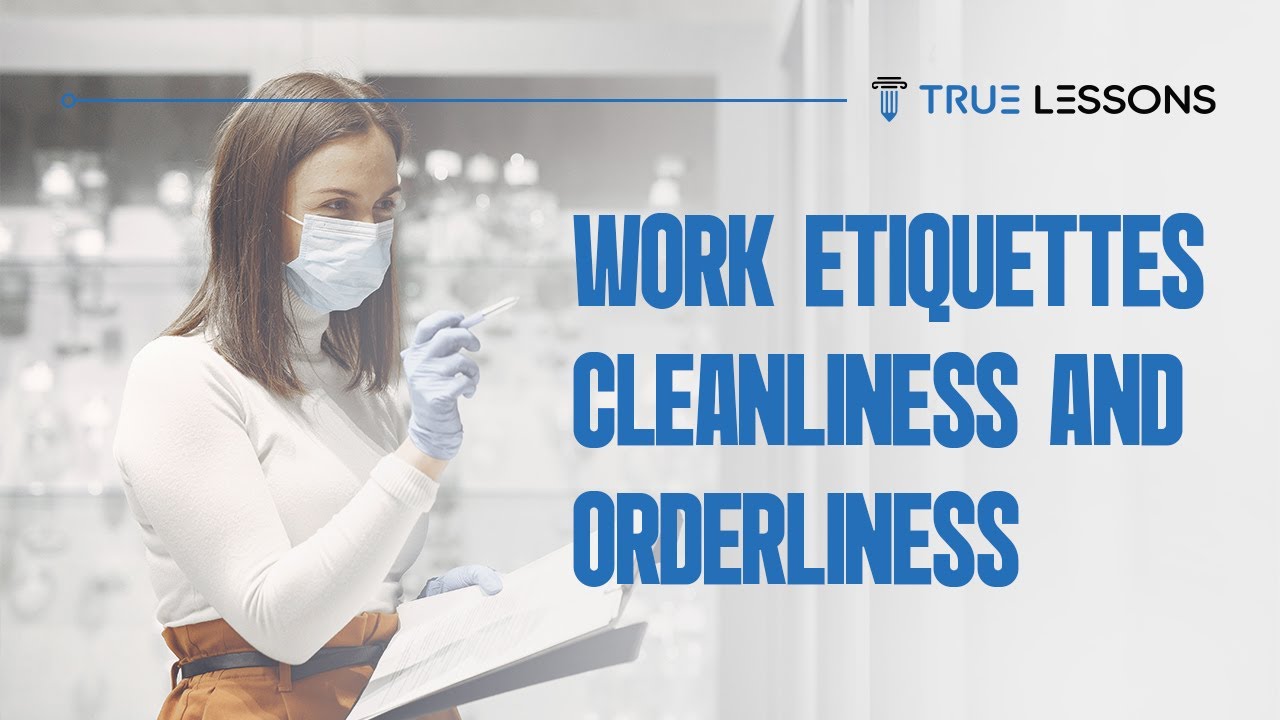Work Etiquettes | Cleanliness and Orderliness - YouTube