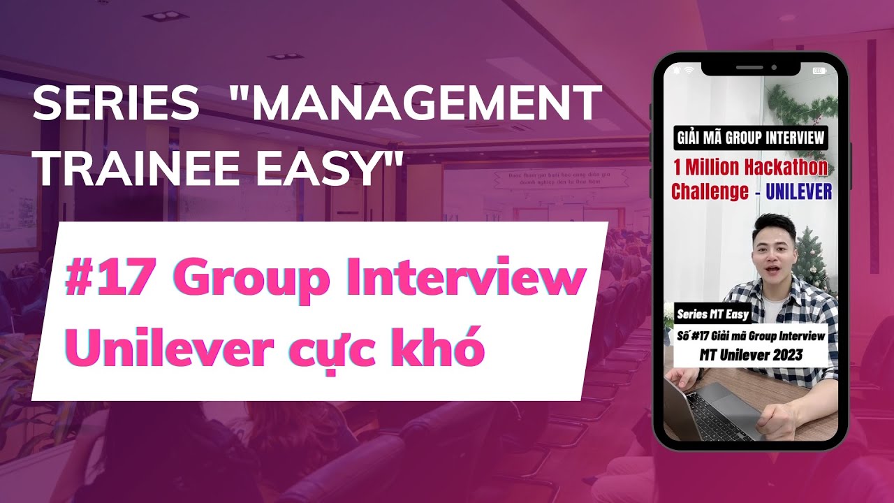 Management Trainee: #17 Giải Mã Vòng Group Interview Unilever "1 ...