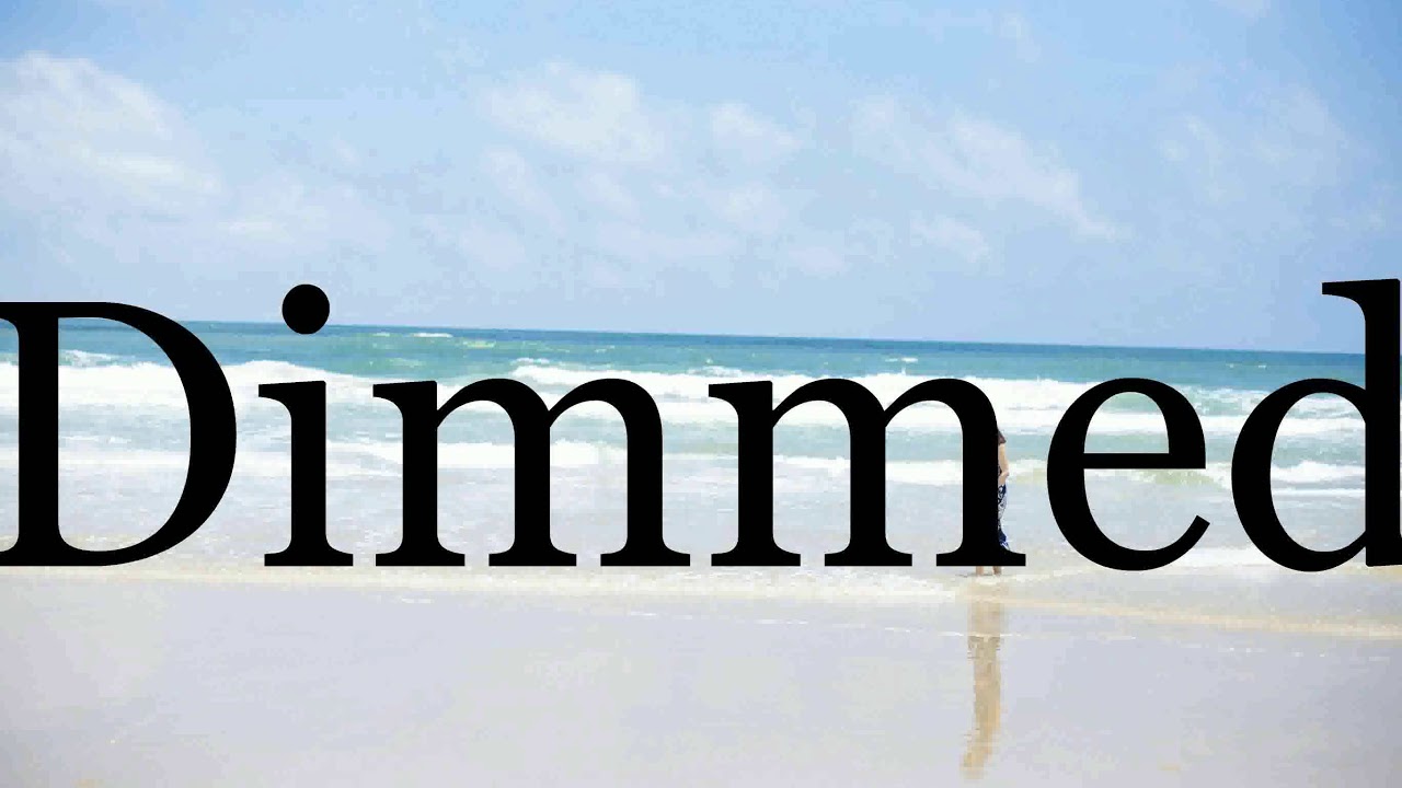 How To Pronounce Dimmed🌈🌈🌈🌈🌈🌈Pronunciation Of Dimmed - YouTube