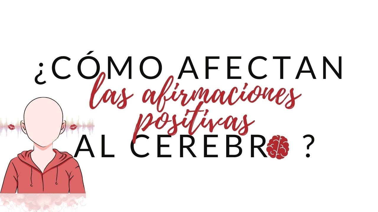 ¿cómo Afectan Las Afirmaciones Positivas Al Cerebro Youtubeemk 1841