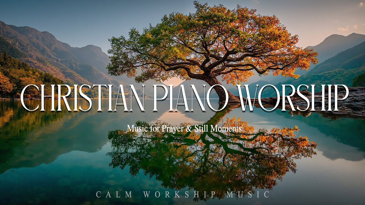 Christian Piano Worship – Music for Prayer & Still Moments🙌 Soaking ...