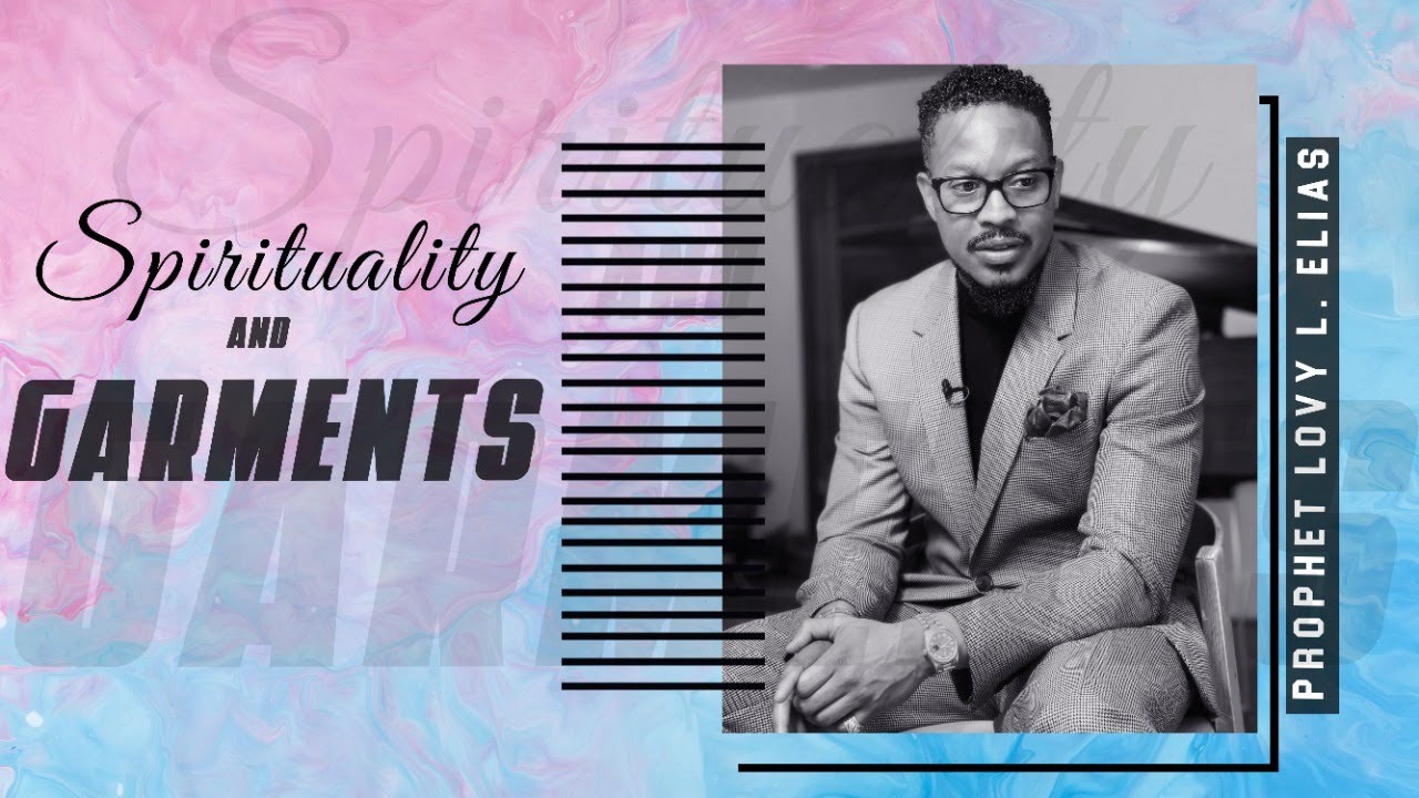 SPIRITUALITY AND GARMENTS BY | PROPHET LOVY AND PROPHET JOEL - YouTube
